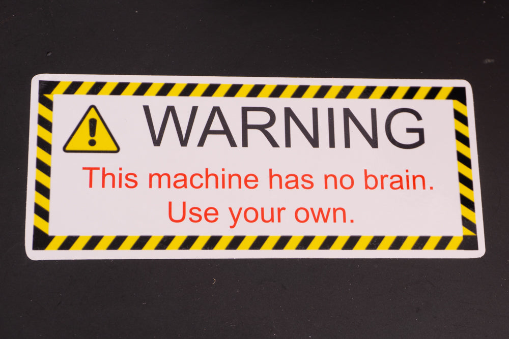 Funny Warning Sticker - This Machine has no brain. Use your own ...